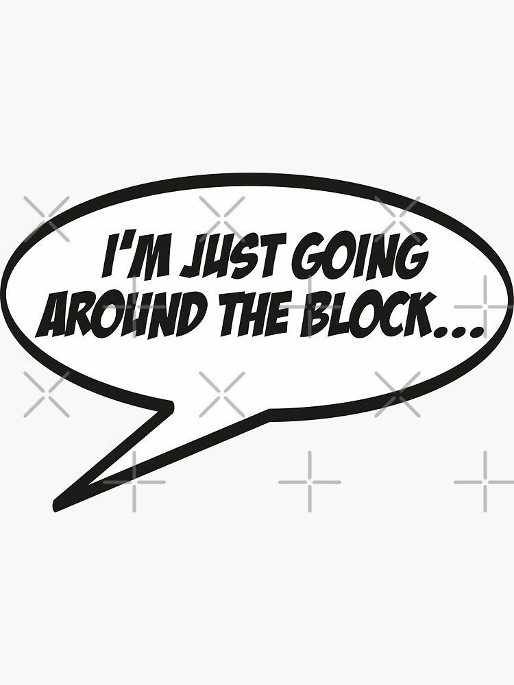 "Just Going Around The Block" Sticker for Sale by blumato | Redbubble