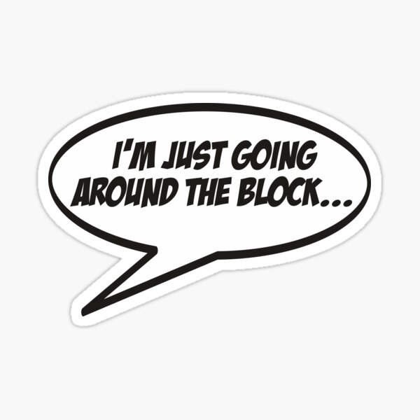 "Just Going Around The Block" Sticker for Sale by blumato | Redbubble