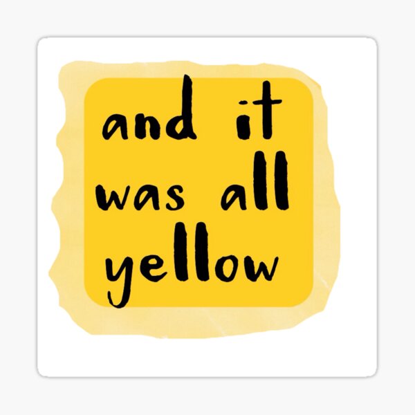 "and it was all Yelow" Sticker by cartavia | Redbubble