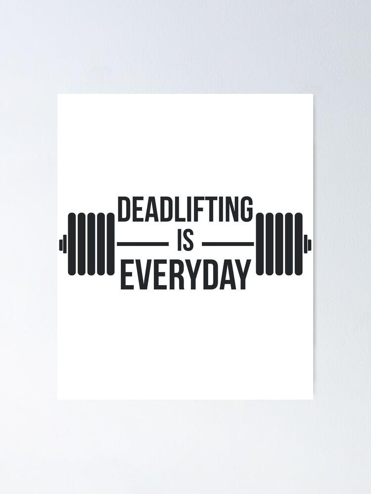 "Deadlifting Is Everyday - Deadlift" Poster for Sale by designsi3 ...