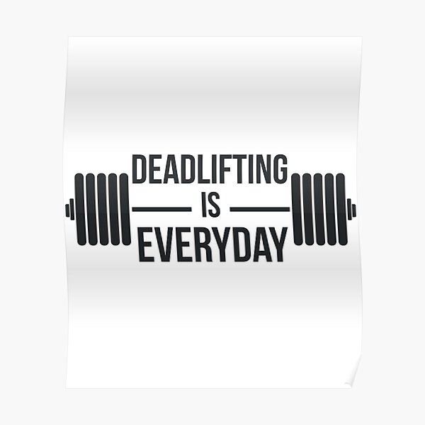 "Deadlifting Is Everyday - Deadlift" Poster for Sale by designsi3 ...