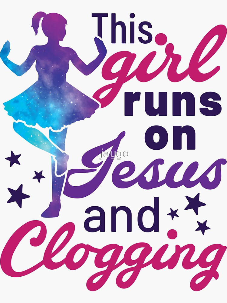 "This Girl Runs on Jesus and Clogging" Sticker for Sale by jaygo ...