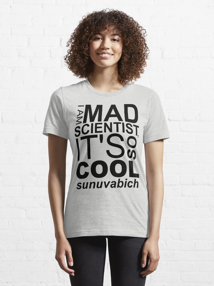 "I AM MAD SCIENTIST" T-shirt for Sale by indydegrees1 | Redbubble ...