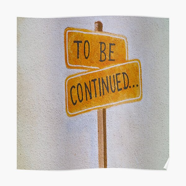 "To Be Continued..." Poster by mwagie | Redbubble