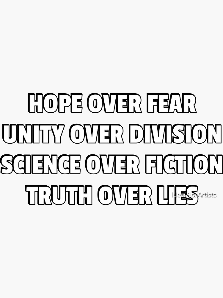 "Hope over fear, Unity over division, Science over fiction, Truth over ...