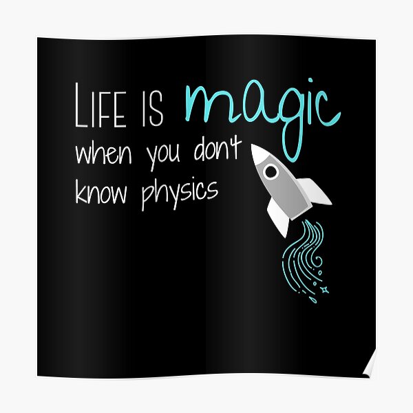 "Life is Magic when you don't know Physics" Poster for Sale by ...