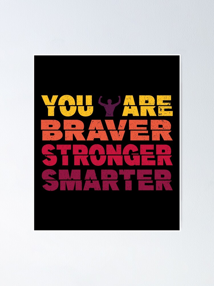 "You Are Braver Stronger Smarter motivation" Poster for Sale by thiag-o ...