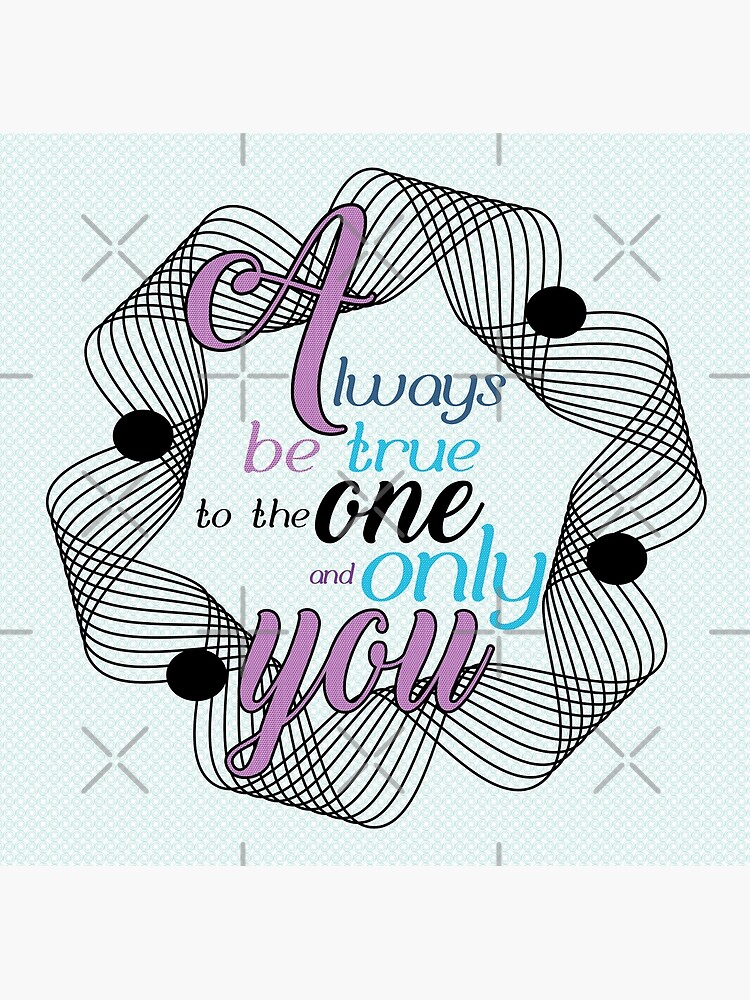 "Always be true" Poster by Kavie1970 | Redbubble