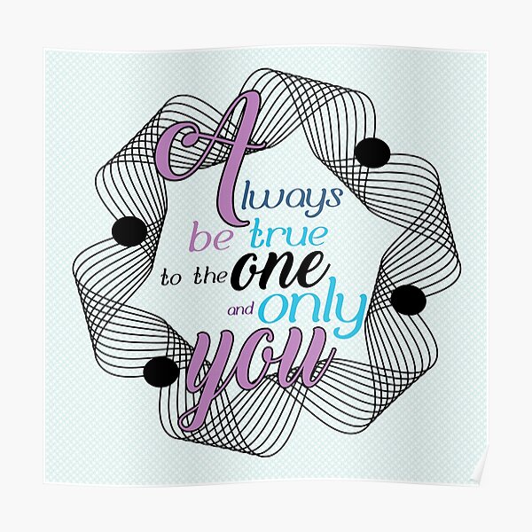 "Always be true" Poster by Kavie1970 | Redbubble