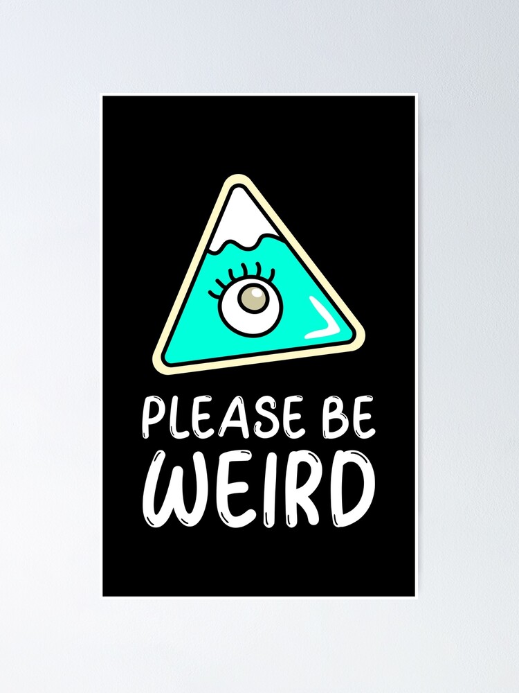 "Please Be Weird " Poster by boopsblunt | Redbubble