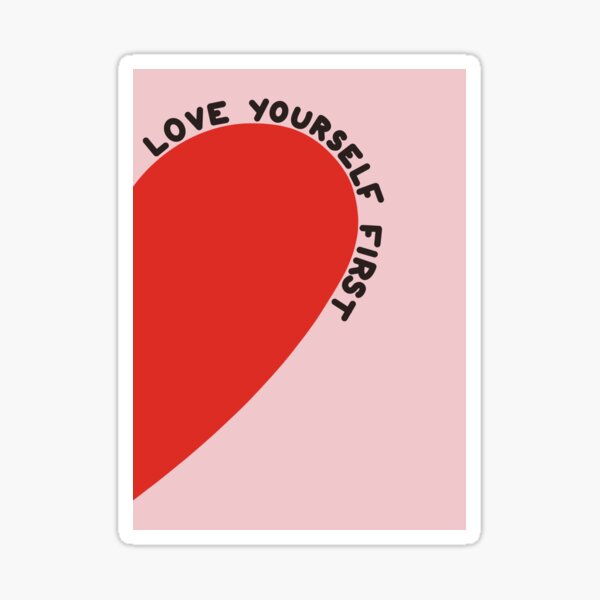 "Love Yourself First" Sticker for Sale by JodiFeddon | Redbubble