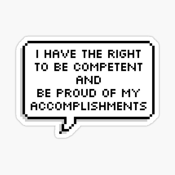"I have the right to be competent and be proud of my accomplishments ...