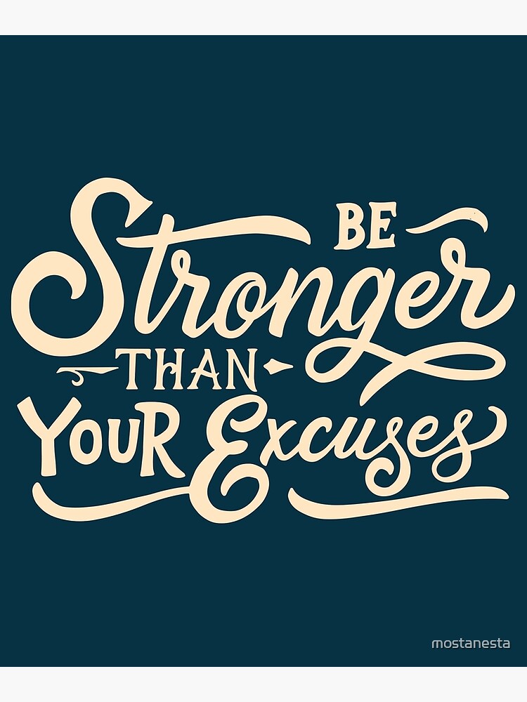 "Be Stronger Than Your Excuses" Poster by mostanesta | Redbubble