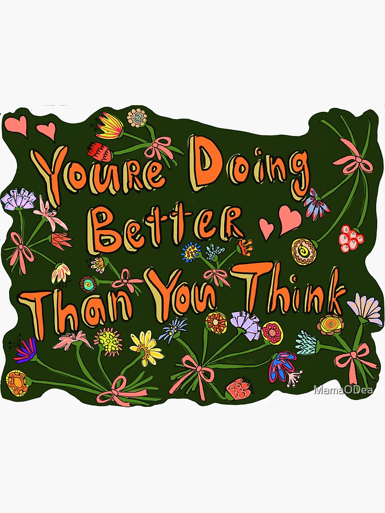 "You’re Doing Better Than You Think" Sticker for Sale by MamaODea | Redbubble