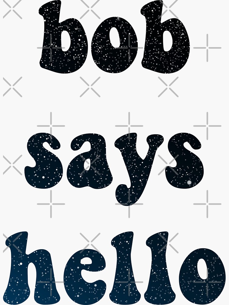 "bob says hello" Sticker for Sale by itsnellysan | Redbubble