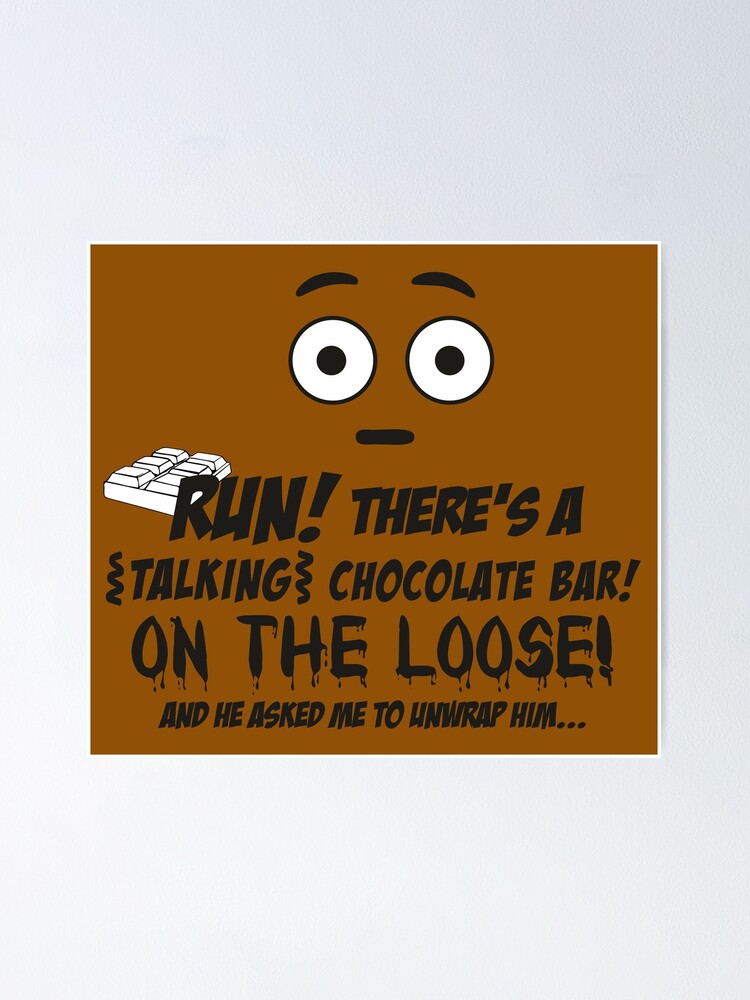 "Run There Is A Talking Chocolate Bar" Poster for Sale by blumato ...