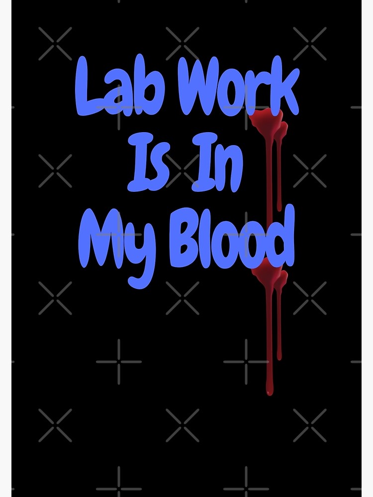 "LAB WORK IS IN MY BLOOD!! COOL Hematology Med Tech Lab Tech" Poster by ...