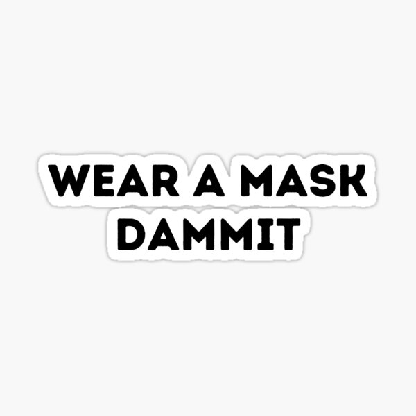 "Wear a mask dammit" Sticker by 3bagsfull | Redbubble