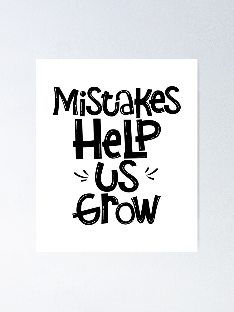 "Mistakes Help Us Grow" Poster for Sale by taby2you | Redbubble