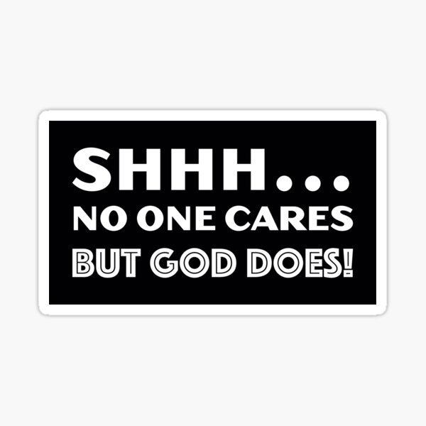 "Shhh... No One Cares But God Does! - Funny Christian" Sticker for Sale ...