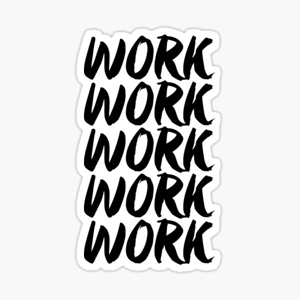 "work work work work work" Sticker for Sale by calamityannie | Redbubble