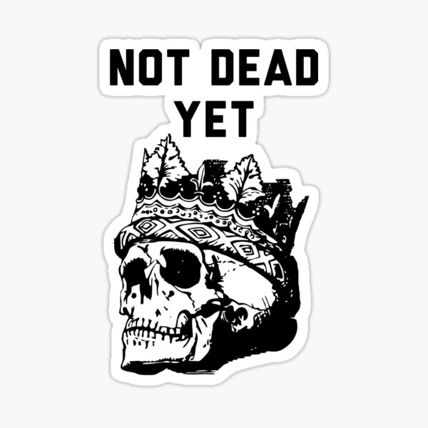 "Not Dead Yet" Sticker by kpopthingsstore | Redbubble