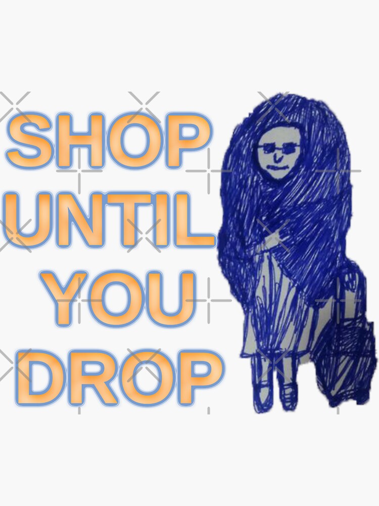 "shop until you drop" Sticker by KerCar | Redbubble