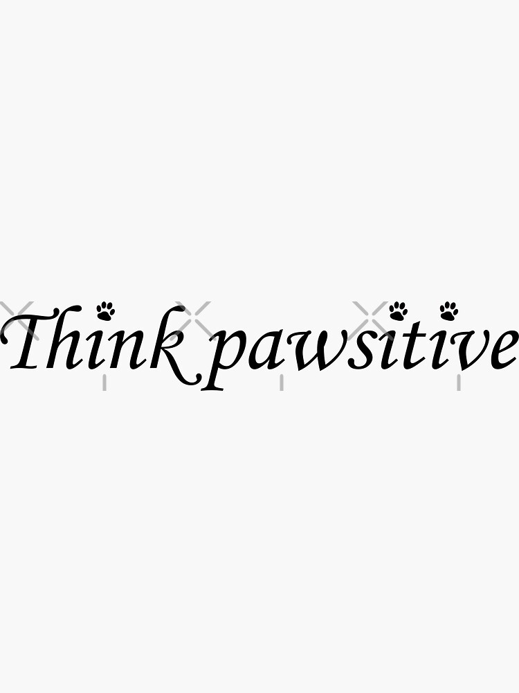 "Think Pawsitive Essential Sticker" Sticker for Sale by Love2MakeArt ...