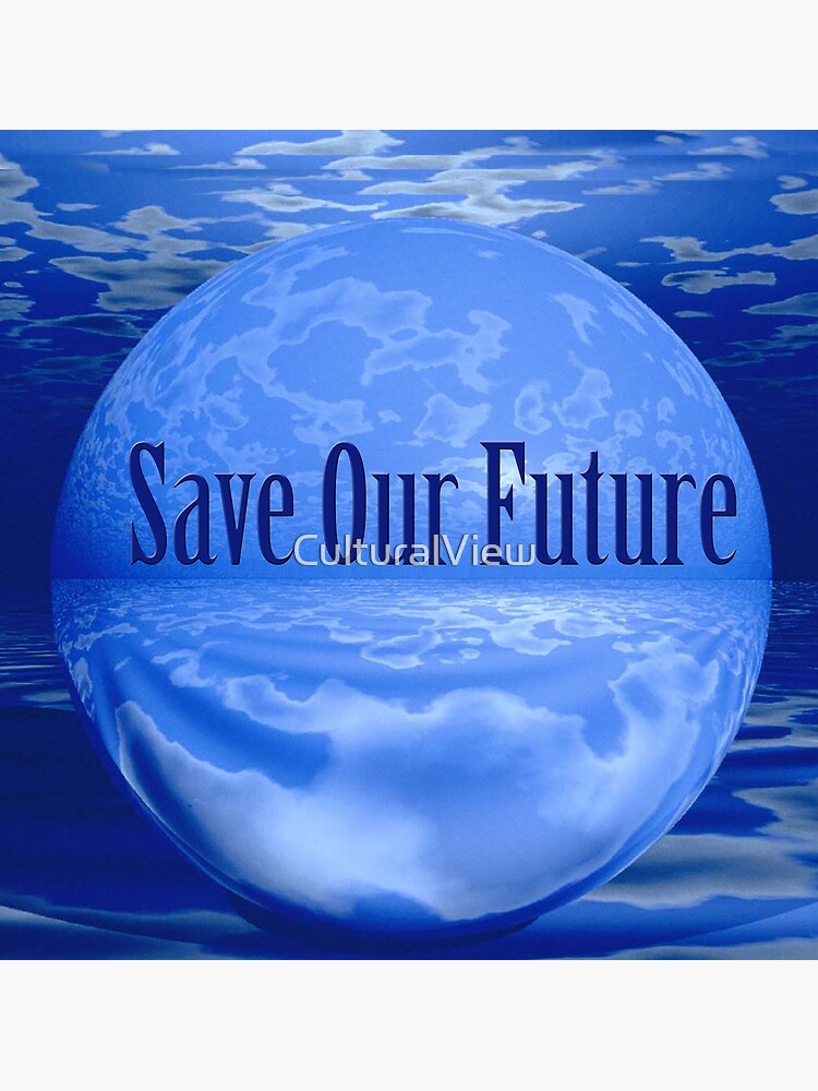 "Save Our Future" Poster for Sale by CulturalView | Redbubble