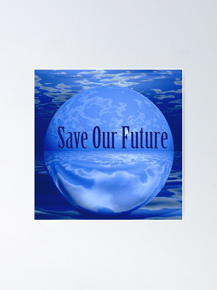 "Save Our Future" Poster for Sale by CulturalView | Redbubble