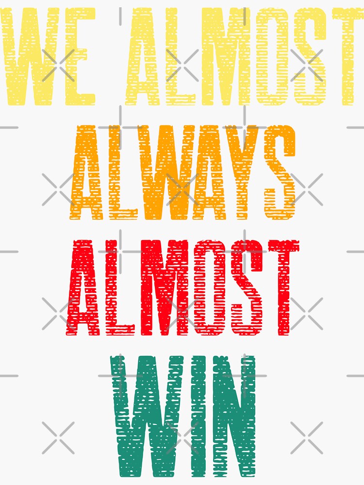 "We almost always almost win" Sticker by DARBOL-DESIGN | Redbubble