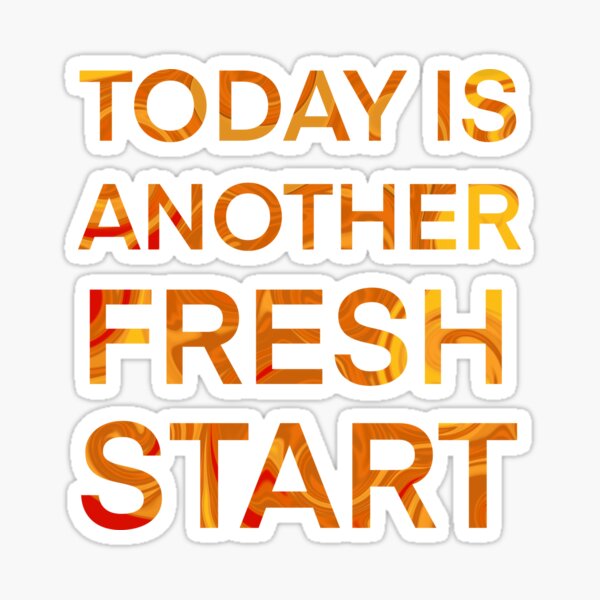 "Today is another Fresh Start" Sticker for Sale by Bigtofitmumwld ...