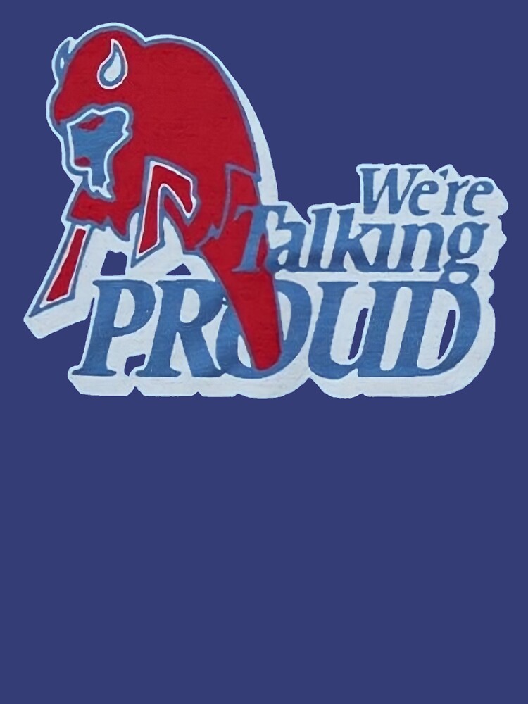 "We're talking proud for Buffalo Bills fans" T-shirt for Sale by Kaa ...