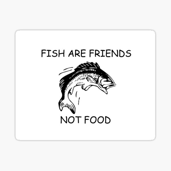""FISH ARE FRIENDS NOT FOOD" Design" Sticker by VeganElf | Redbubble