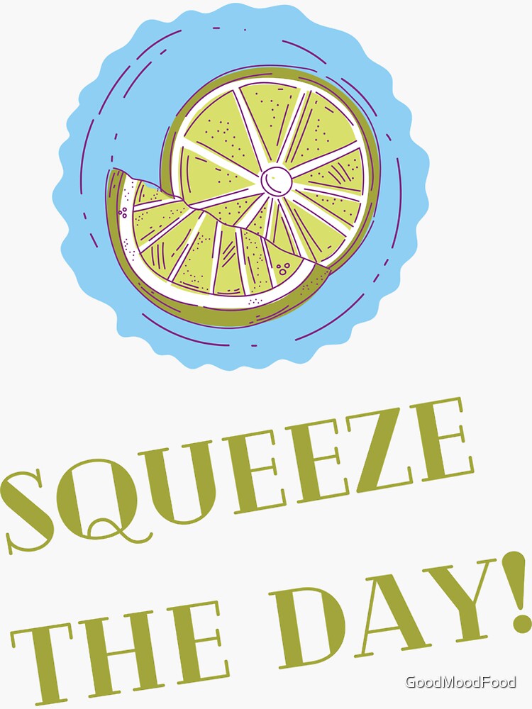 "Squeeze The Day, Seize The Day Pun" Sticker for Sale by GoodMoodFood ...