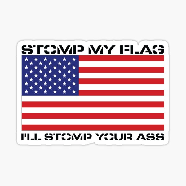"Stomp My Flag I'll Stomp Your Ass Sticker, Shirt, Poster, Case, Skins ...