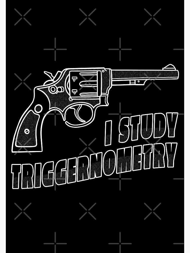 "TRIGGERNOMETRY" Poster by Uhhnad | Redbubble
