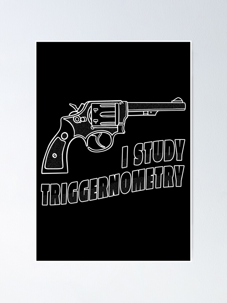 "TRIGGERNOMETRY" Poster by Uhhnad | Redbubble