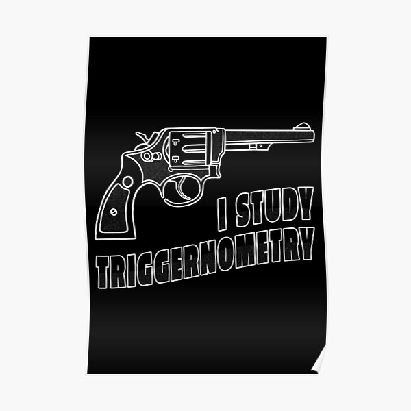 "TRIGGERNOMETRY" Poster by Uhhnad | Redbubble