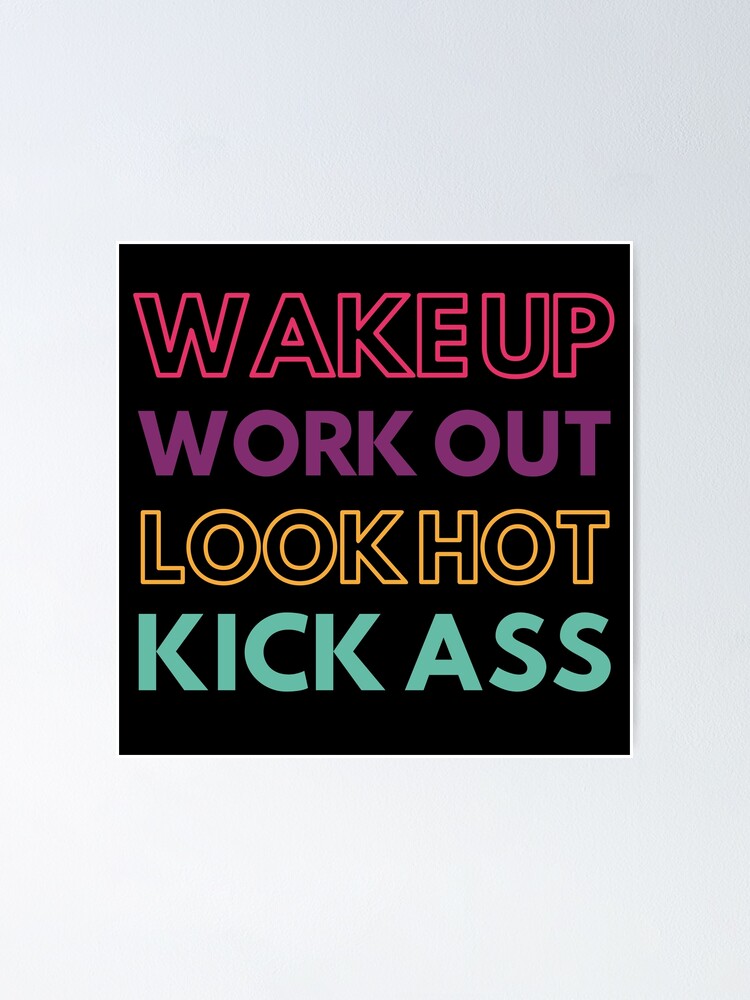 "Wake up Work out Look hot Kick ass - Motivational Quotes" Poster by ...