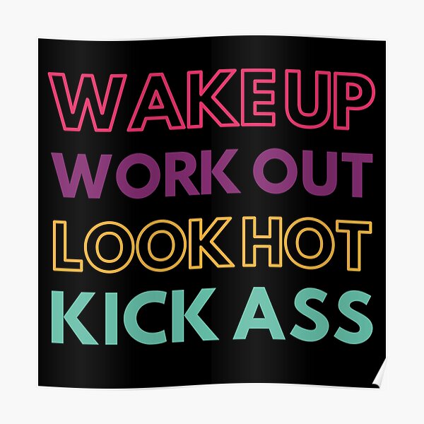 "Wake up Work out Look hot Kick ass - Motivational Quotes" Poster by ...