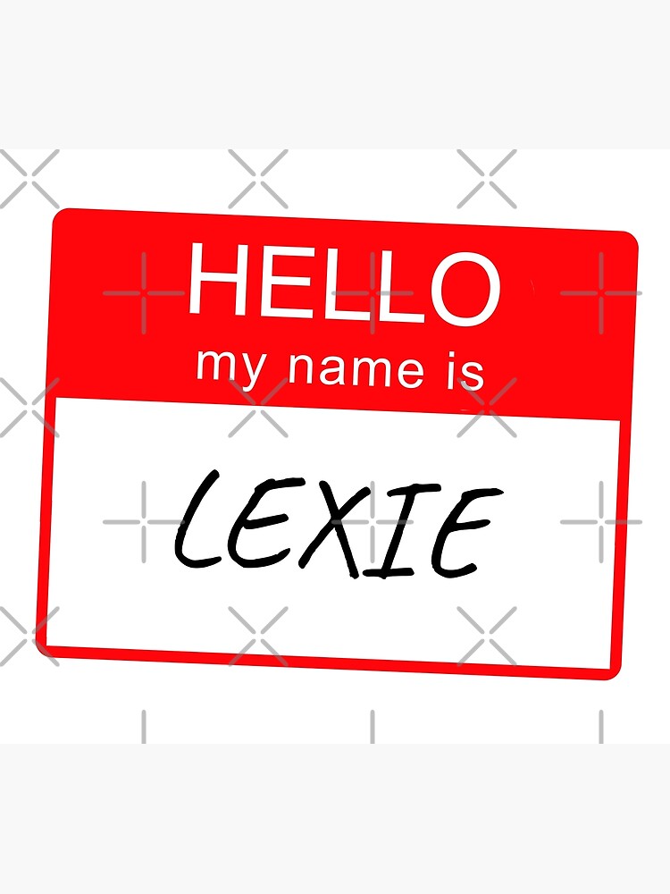 "Hello My Name is Lexie Name Tag Custom Personalised Design ...