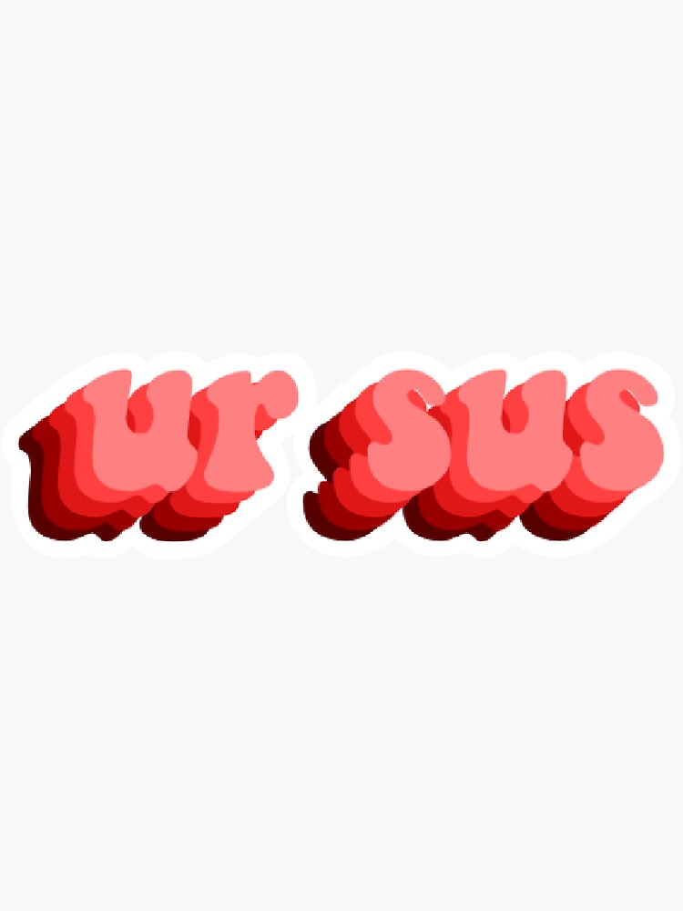 "ur sus sticker" Sticker for Sale by honeyyshop | Redbubble
