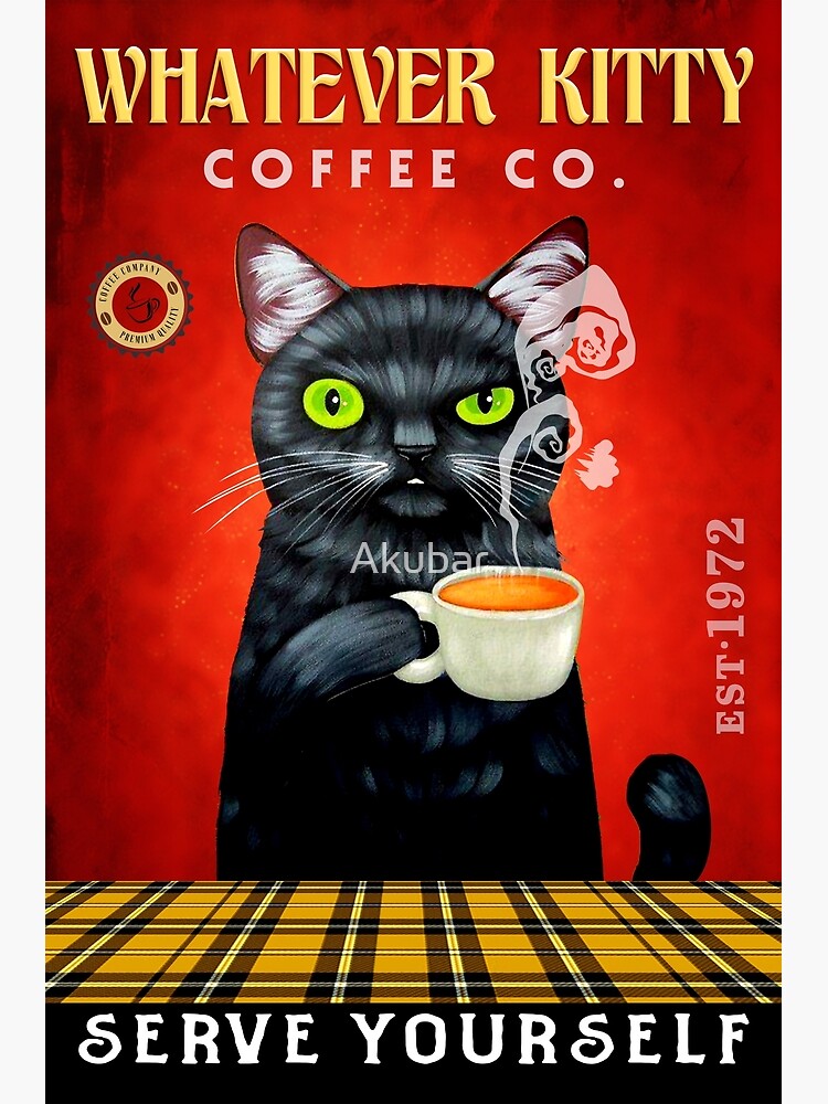 "Black Cat Whatever Kitty Coffee Co. Serve Yourself " Poster for Sale ...