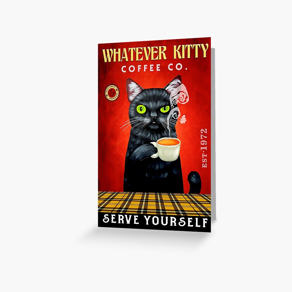 "Black Cat Whatever Kitty Coffee Co. Serve Yourself " Greeting Card for ...