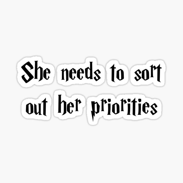 She Needs To Sort Out Her Priorities Gifts & Merchandise | Redbubble She Needs To Sort Out Her Priorities Gifts & Merchandise | Redbubble