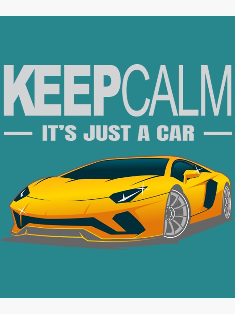 "Keep Calm Its Just A Car By Bugteeth KEEP CALM IT'S JUST A CAR BY ...