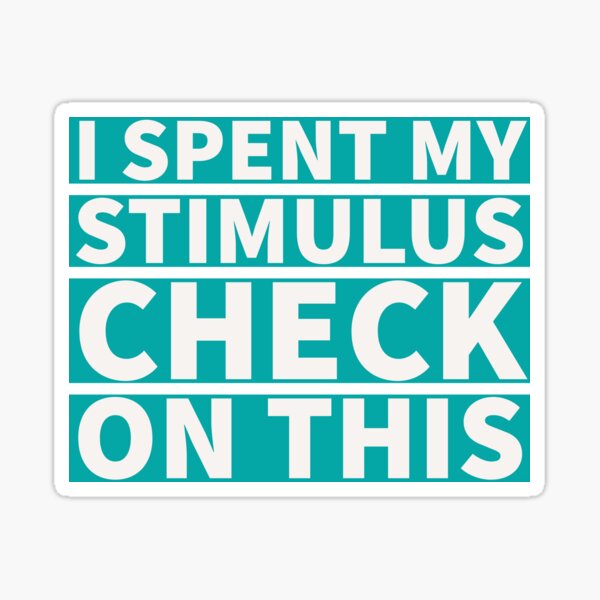 "I spent my stimulus check on this..." Sticker for Sale by ...