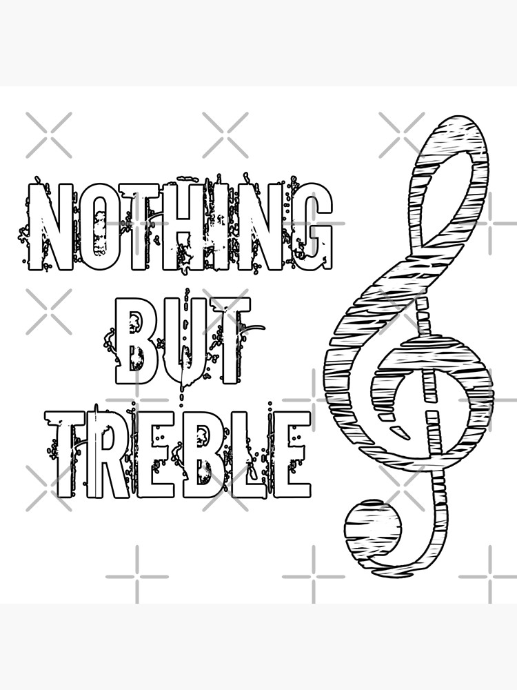 "Nothing But Treble Funny Music Note Pun Treble Clef" Poster for Sale ...