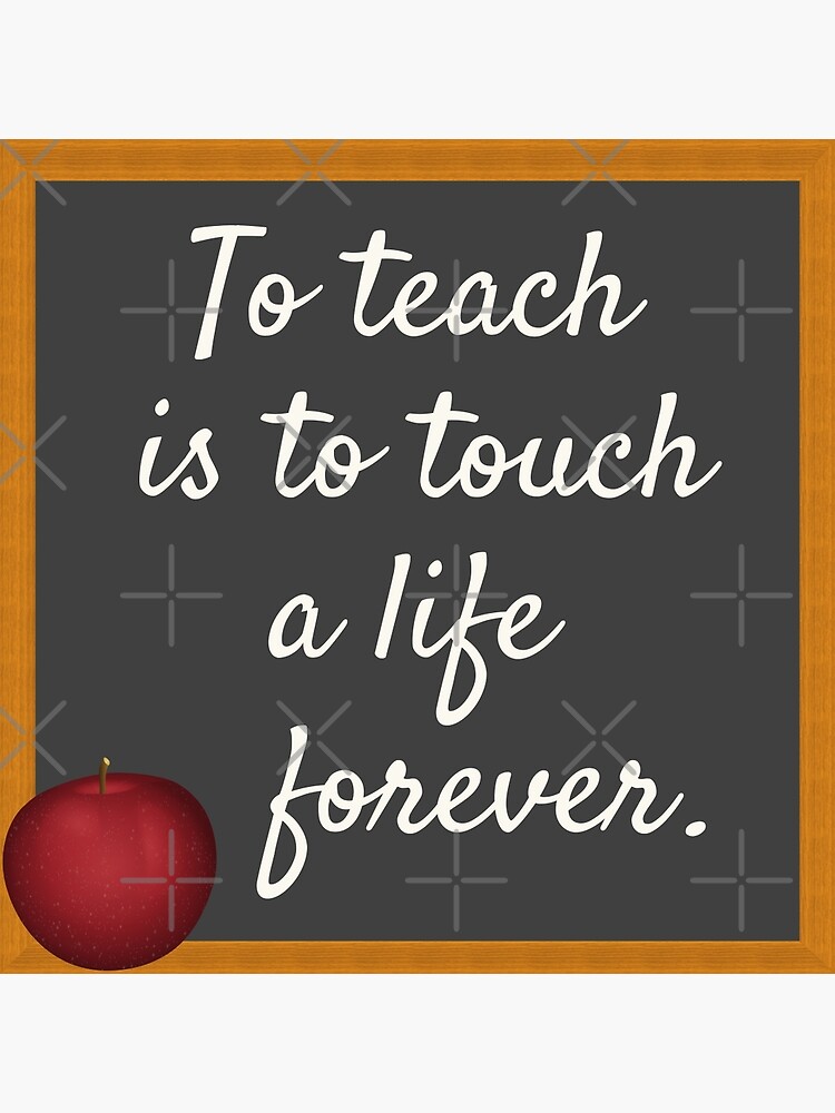 "To Teach Is To Touch A Life Forever" Canvas Print for Sale by ...